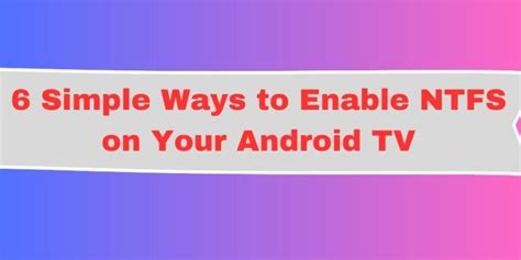 Simple Ways To Enable NTFS On Your Android TV Developer Pioneer