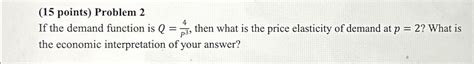Solved Points Problem If The Demand Function Is Chegg