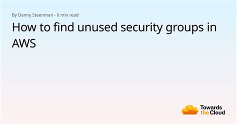 How To Find Unused Security Groups In Aws Towards The Cloud