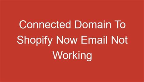 connected domain to shopify now email not working