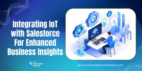 integrating iot with salesforce for enhanced business insights the