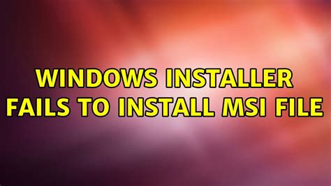 Windows Installer Fails To Install Msi File Youtube