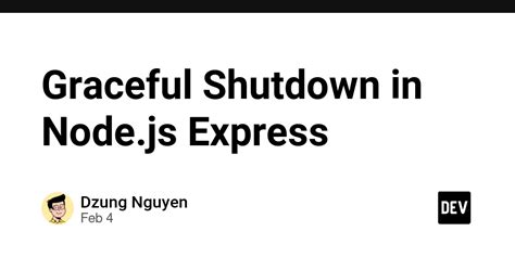 Graceful Shutdown In Nodejs Express 🚀 Dev Community