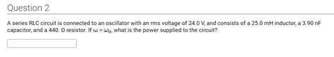 Solved Question A Series RLC Circuit Is Connected To An Chegg