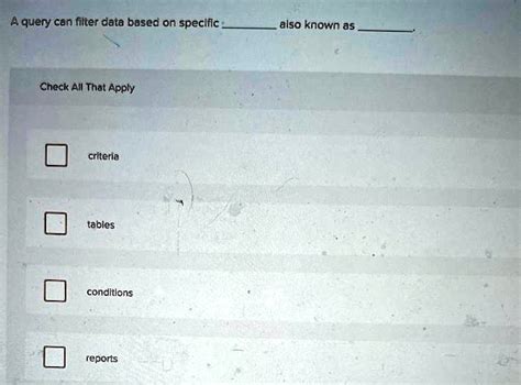 Solved A Query Can Filter Data Based On Specific Criteria Such As