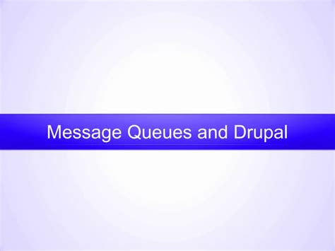 Message Queues And Drupal Odp