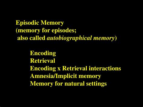 Ppt Episodic Memory Memory For Episodes Also Called Autobiographical Memory Encoding
