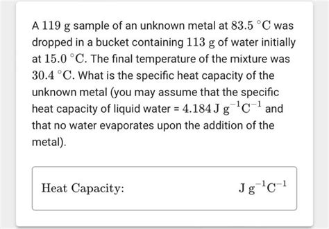 Solved A 119 G Sample Of An Unknown Metal At 83 5∘c Was