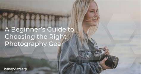 A Beginner S Guide To Choosing The Right Photography Gear