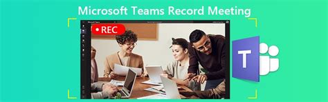 3 Best Methods To Record Microsoft Teams Meeting On PC Mac