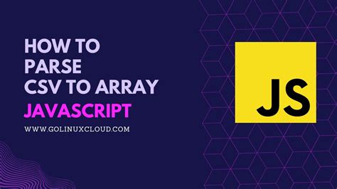 parse csv to array in javascript [10 methods] golinuxcloud