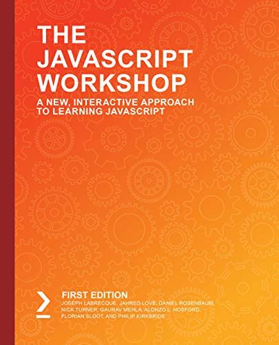 The JavaScript Workshop Learn To Develop Interactive Web Applications With Clean And