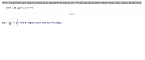 SOLVED Given The Following Acceleration Function Of An Object Moving Along A Line Find The