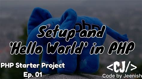 Php Setup And Hello World Php Starter Project Ep 01 Codebyjeenish Youtube
