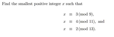 Solved Find The Smallest Positive Integer € Such That X 3 Mod 9 I 4 Mod 11 And I 2