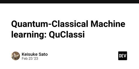 quantum classical machine learning quclassi dev community