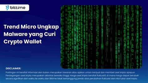 Trend Micro Ungkap Malware Yang Curi Crypto Wallet Bittime
