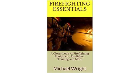 FireFighting Essentials A Closer Look At Firefighting Equipment Firefighter Training And More