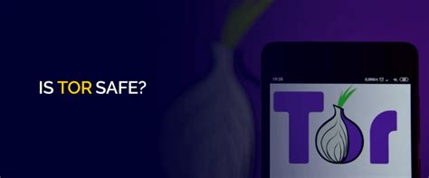 Is Tor Safe Exploring The Security Risks Posed