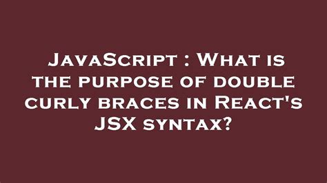 Javascript What Is The Purpose Of Double Curly Braces In Reacts Jsx