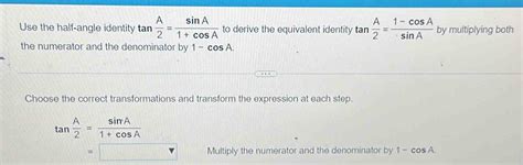 Solved Use The Half Angle Identity Tan A2 Sin A1cos A To Derive The Equivalent Identity Ta
