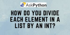 How To Divide Each Element In A List In Python AskPython