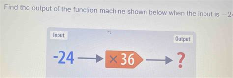 solved find the output of the function machine shown below when the