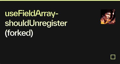 Usefieldarray Shouldunregister Forked Codesandbox