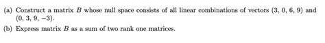 Solved A Construct A Matrix B Whose Null Space Consists Of