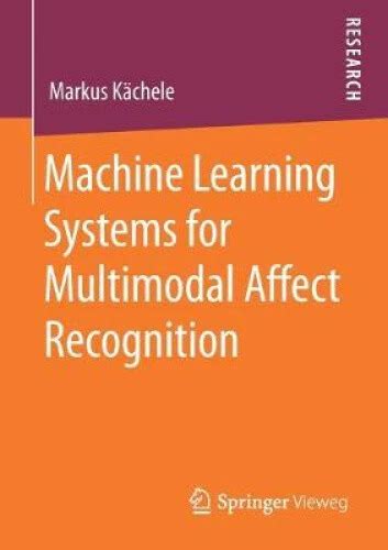 Machine Learning Systems For Multimodal Affect Recognition By K Chele Markus Picclick Au