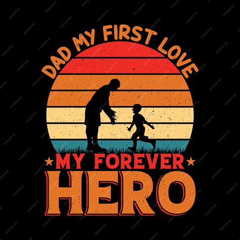 Premium Vector Dad My First Love My Forever Hero T Shirt Design
