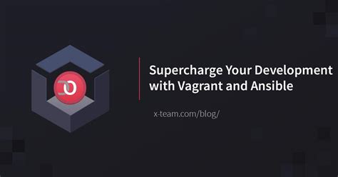 Supercharge Your Development With Vagrant And Ansible X Team