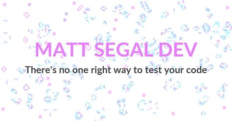there s no one right way to test your code programming