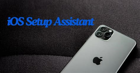 Ios Setup Assistant Guide To Seamless Iphone Configuration
