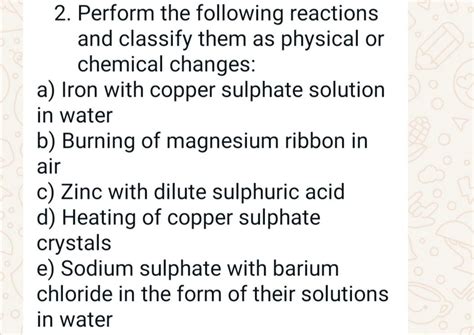 Perform The Following Reactions And Classify Them As Physical Or Chemical