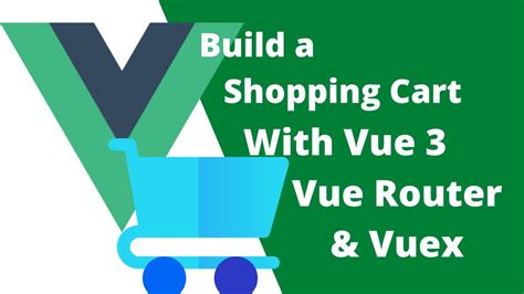 Build A Shopping Cart With Vue 3 Vue Router And Vuex Youtube