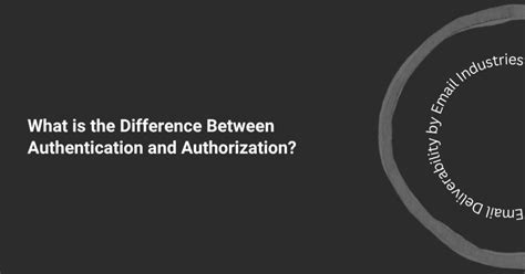 What Is The Difference Between Authentication And Authorization