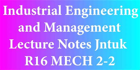Industrial Engineering And Management Lecture Notes Jntuk R16 Mech 2 2
