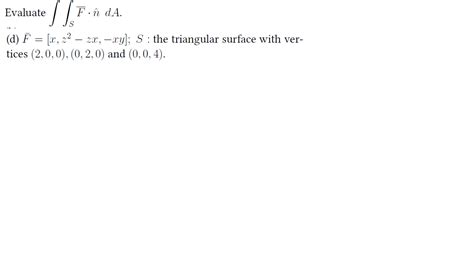Evaluate ∬sfˉ⋅nda D Fˉ Xz2−zx−xy S The