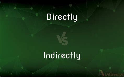 directly vs indirectly — what s the difference