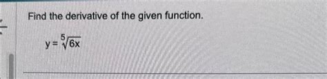 solved find the derivative of the given function y 6x5