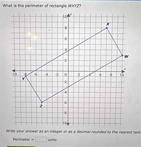 Solved What Is The Perimeter Of Rectangle Wxyz Write Your Answer As An Integer Or As A Decimal