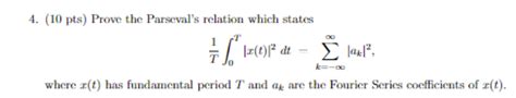 4 10 Pts Prove The Parseval S Relation Which States T 0 Course Hero
