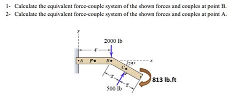 1 Calculate The Equivalent Force Couple System Of The Shown Forces And Couples At Point B 2
