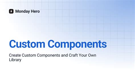 custom components monday hero
