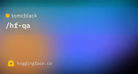 Tomcblack Hf Qa Hugging Face