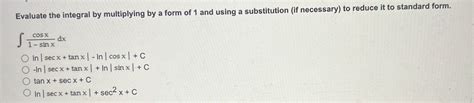 Solved Evaluate The Integral By Multiplying By A Form Of 1
