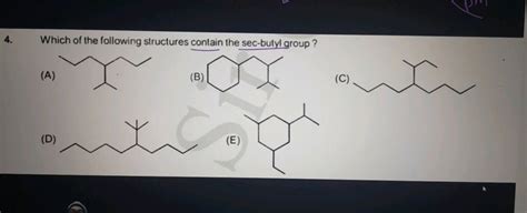 4 Which Of The Following Structures Contain The Sec Butyl Group Cccc Cc
