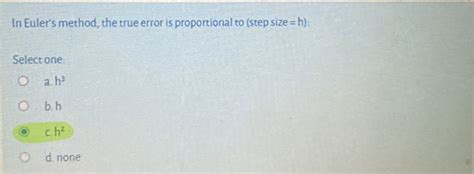 Solved In Eulers Method The True Error Is Proportional To