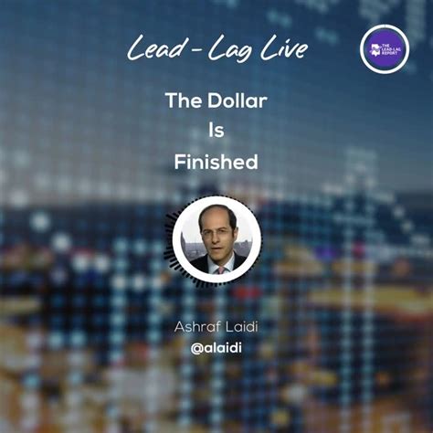 Michael A Gayed Cfa On Linkedin Lead Lag Live The Dollar Is Finished With Ashraf Laidi